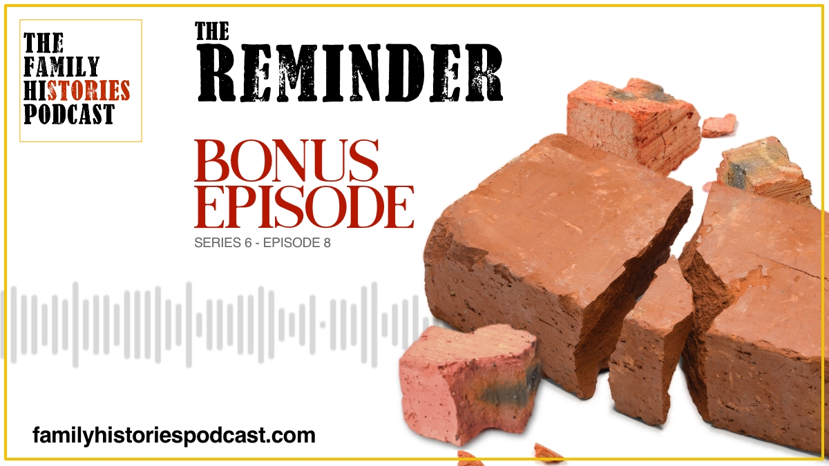 S06EP08 - The Reminder (Bonus Episode) - The Family Histories Podcast