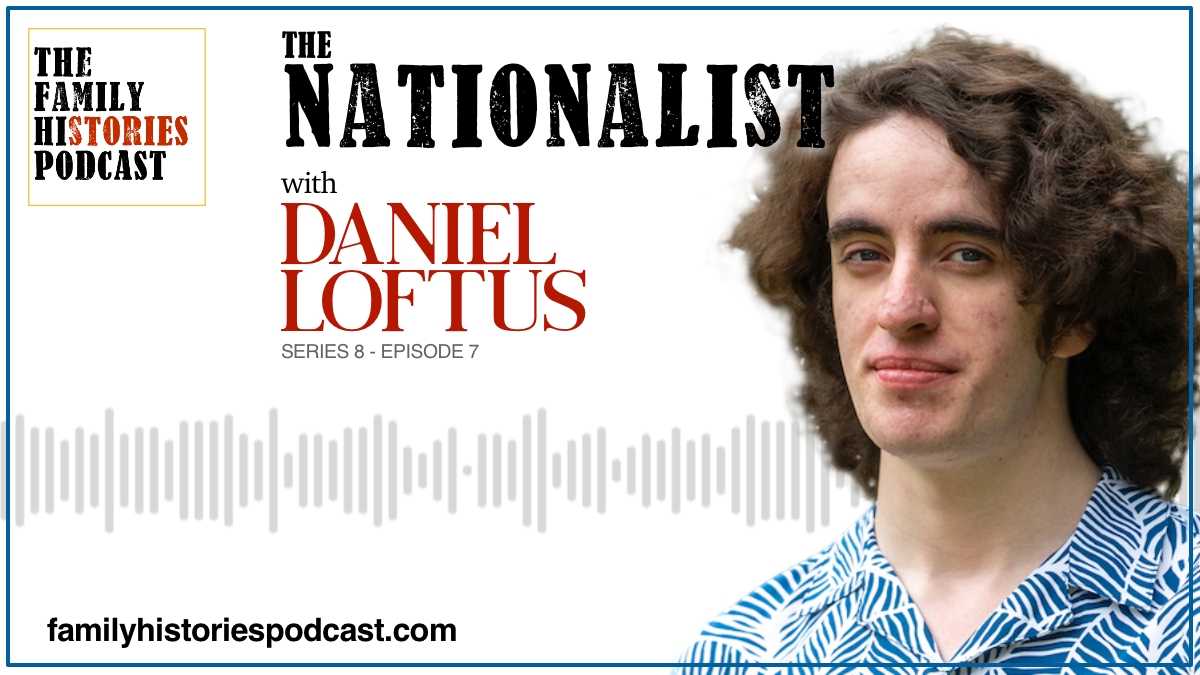 S08EP07 - 'The Nationalist' with Daniel Loftus - The Family Histories ...